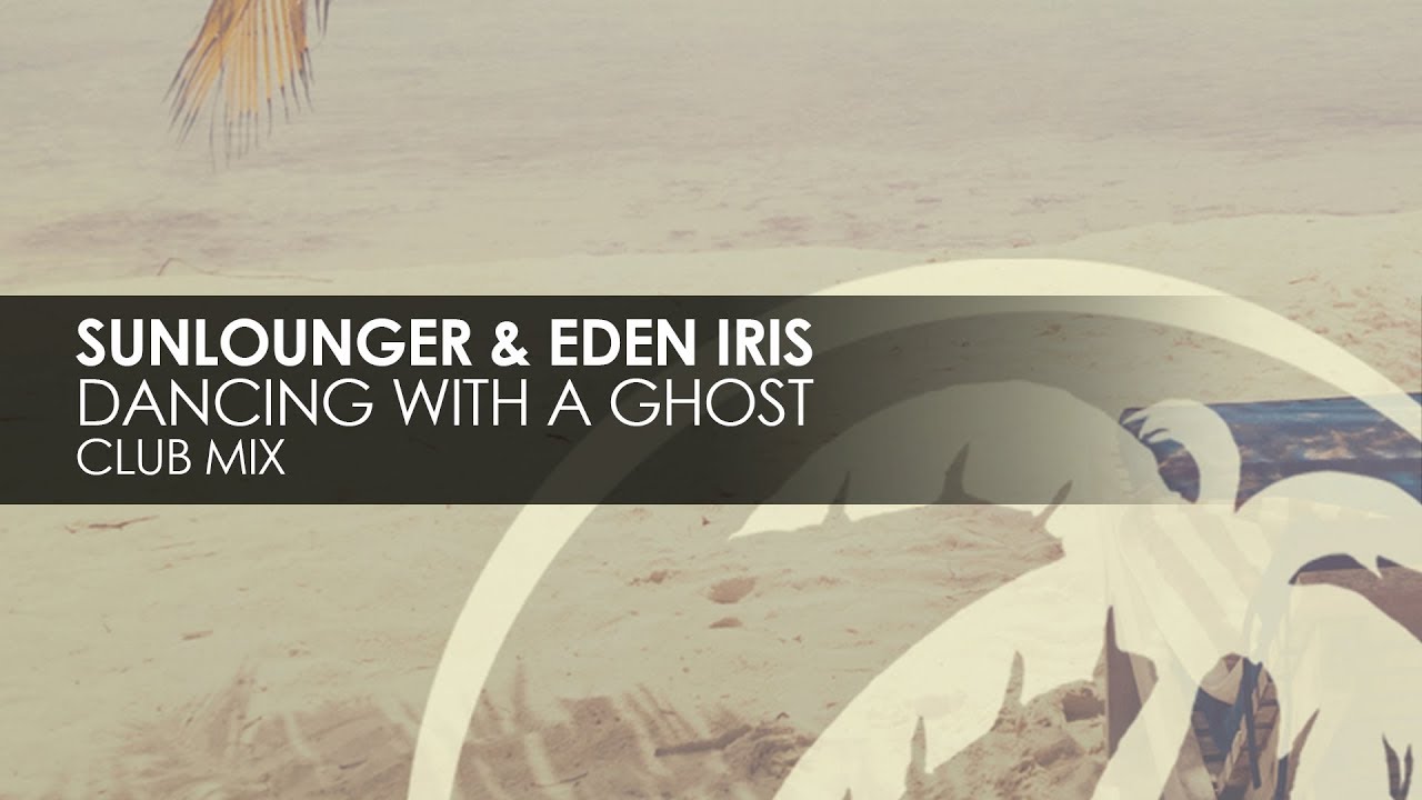 Sunlounger & Eden Iris - Dancing With A Ghost - YouTube