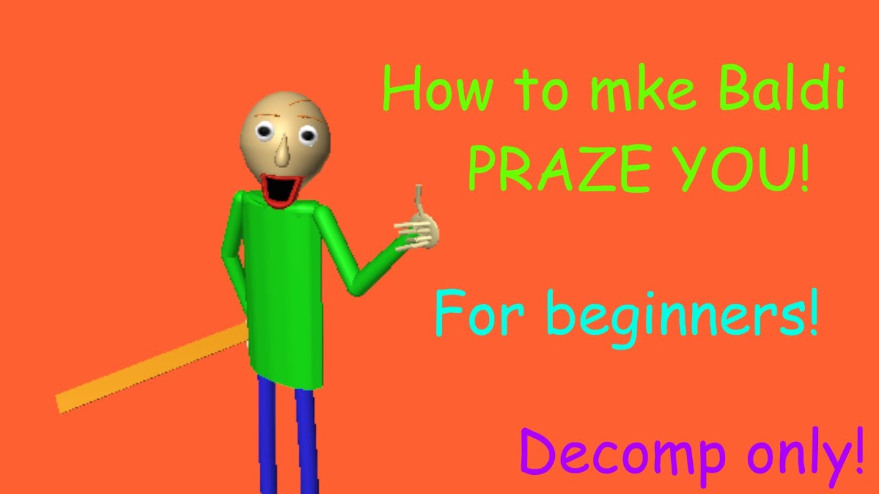 How to make BALDI praise YOU! - YouTube