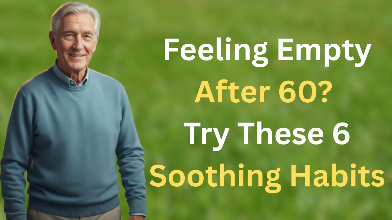 After 60, Life Can Feel Empty — These 6 Soothing Habits Heal the Heart ...