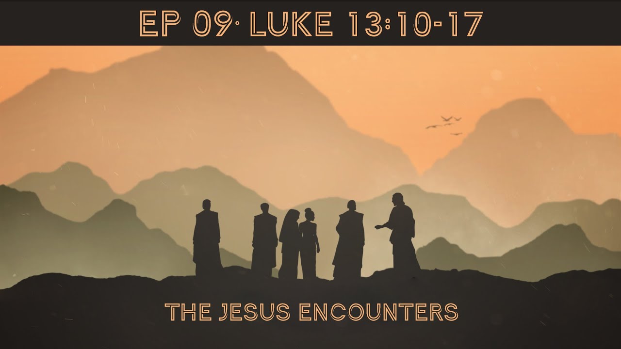 Jesus Encounters: a panorama of Luke EP09 - Luke 13:10-17 - YouTube
