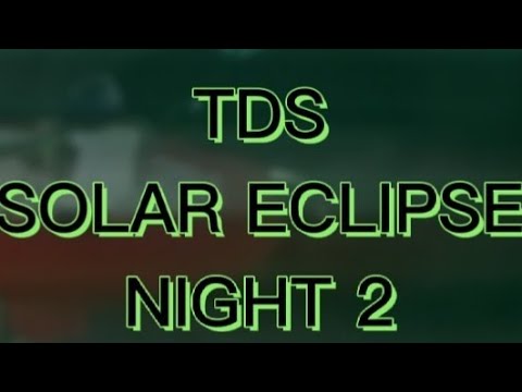 TDS | Solar Eclipse Event | Night 2 [Normal even though its harder then ...