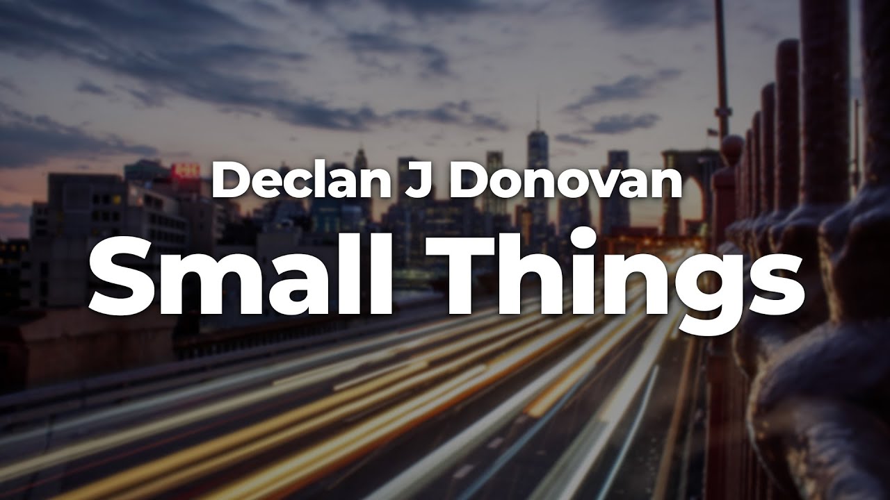 Declan J Donovan - Small Things (Letra/Lyrics) | Official Music Video ...
