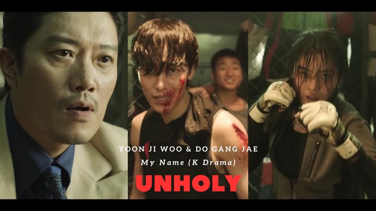 My Name (K Drama) -- Choi Mujin & Yoon Ji Woo & Do Gang jae || Unholy ...
