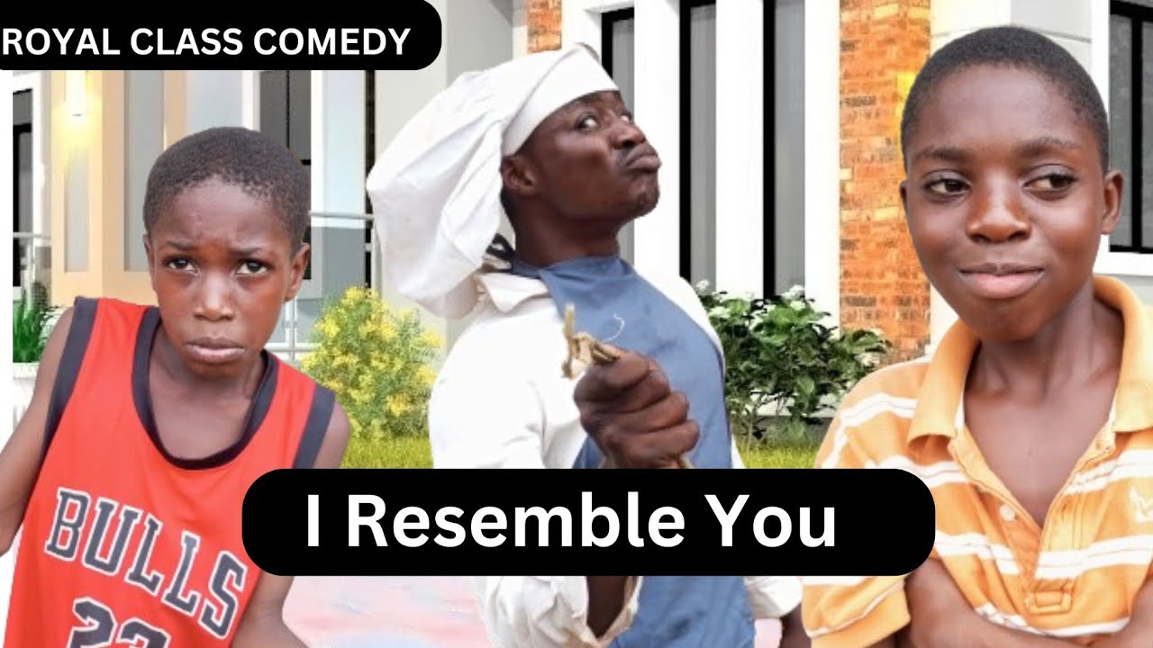 I Resemble You ( ROYAL CLASS COMEDY) - YouTube