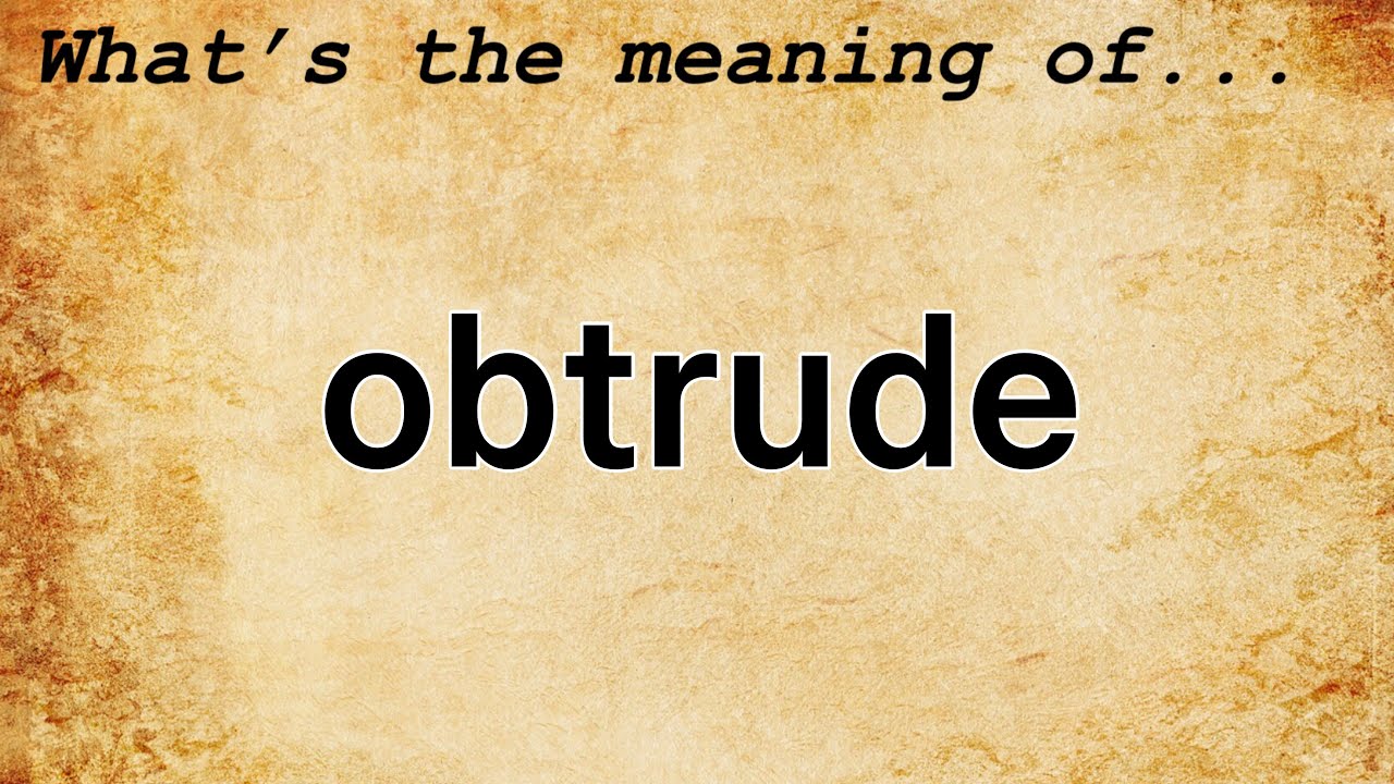 Obtrude Meaning : Definition of Obtrude - YouTube