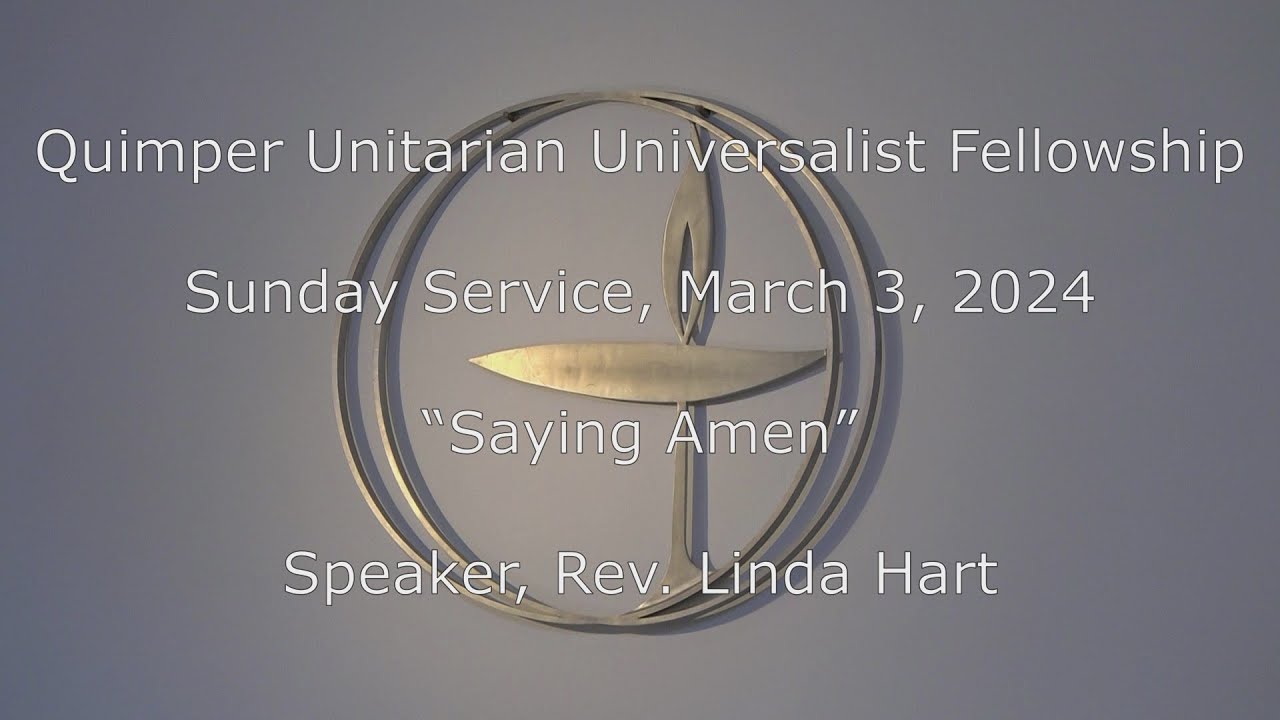 QUUF Sunday Service March 3, 2024 “Saying Amen”, Speaker Rev. Linda ...