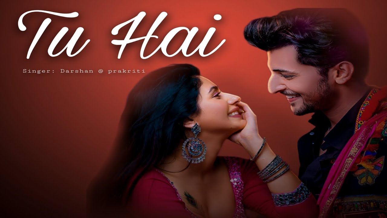 𝗧𝘂 𝗛𝗮𝗶 (𝗟𝘆𝗿𝗶𝗰𝘀) 𝗗𝗮𝗿𝘀𝗵𝗮𝗻 𝗥𝗮𝘃𝗮𝗹 | 𝗣𝗿𝗮𝗸𝗿𝗶𝘁𝗶 𝗚𝗶𝗿𝗶 | 𝗧𝗼𝗽 𝗛𝗶𝗻𝗱𝗶 𝗦𝗼𝗻𝗴 - YouTube