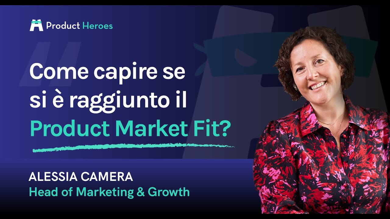 Come capire se si è raggiunto il Product Market Fit? Con Alessia Camera, Head of Marketing ...
