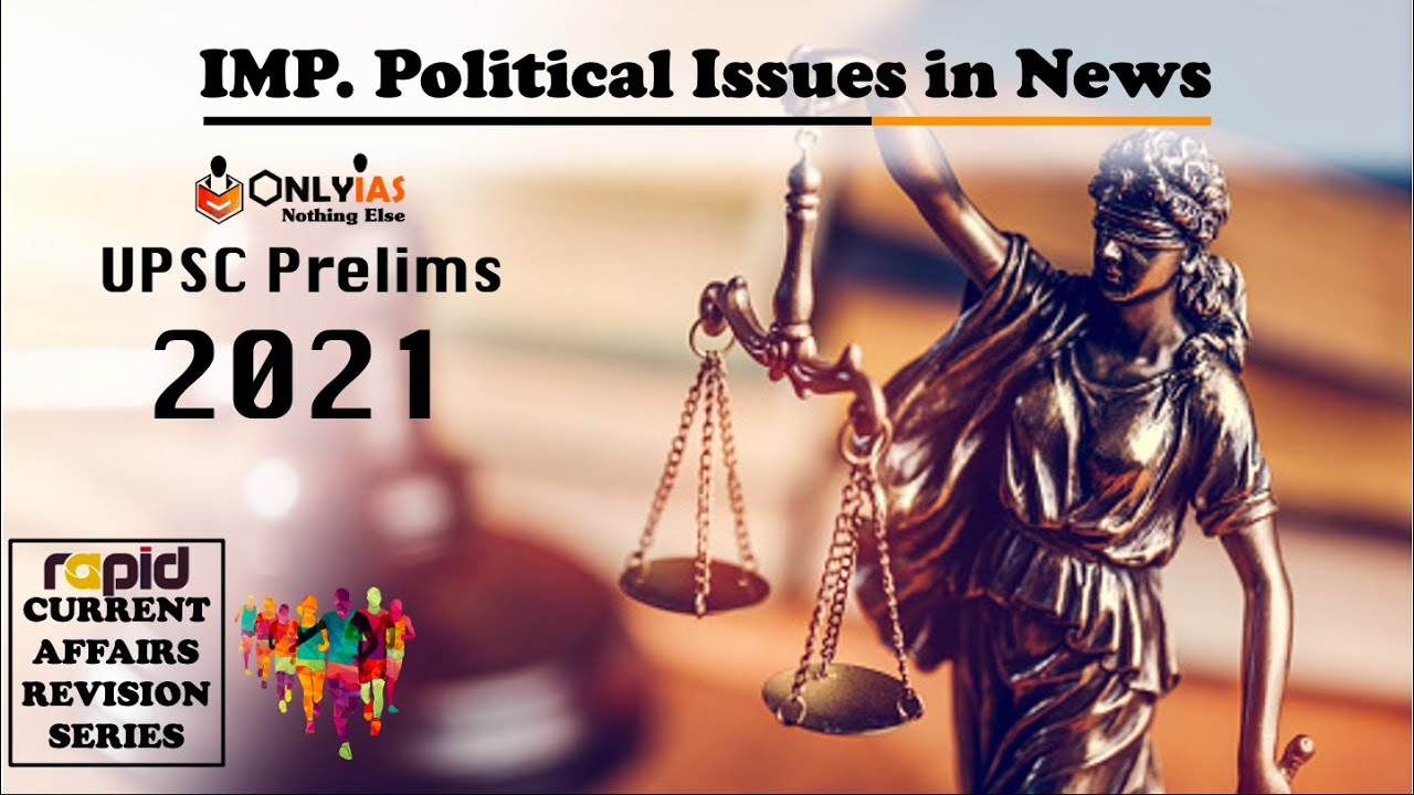 Important Political Issues in News | UPSC Prelims 2021 | Rapid CA ...