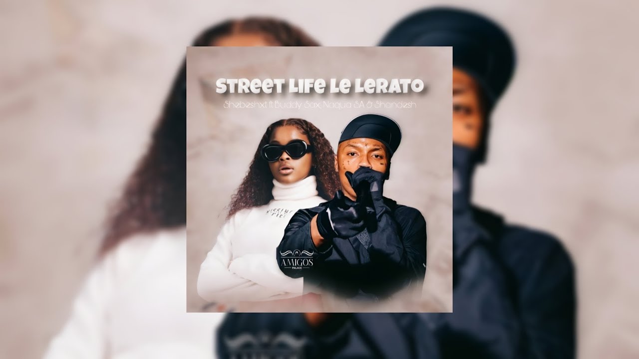 Shebeshxt - Street Life le Lerato ft. Buddy Sax, Naqua SA. & Shandesh ...