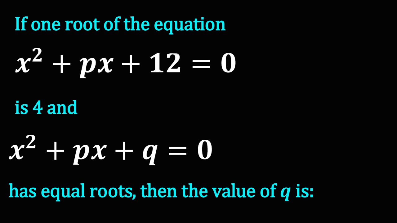 If one root of the equation x^2+px+12=0 is 4 and x^2+px+q=0 has equal ...