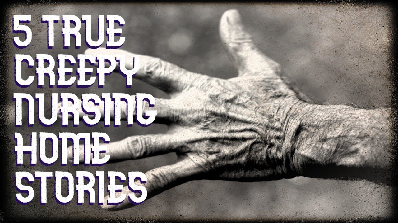 5 true creepy nursing home stories - YouTube
