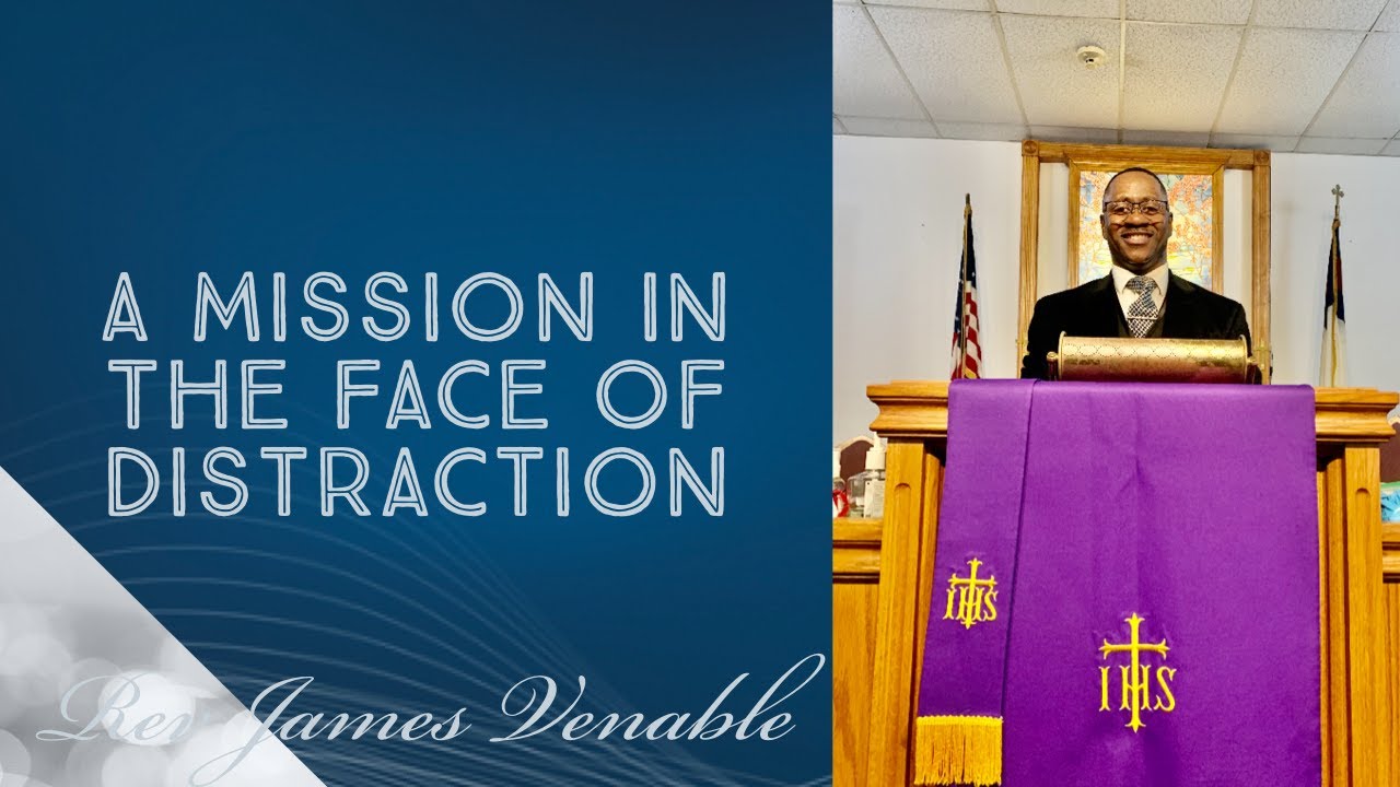 A Mission In The Face Of Distraction - Rev James Venable - YouTube