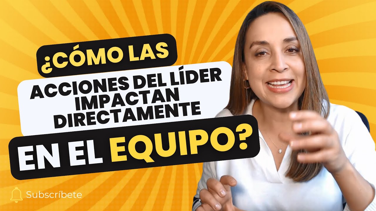 ¿Cómo las acciones del líder impactan directamente en el equipo? # ...