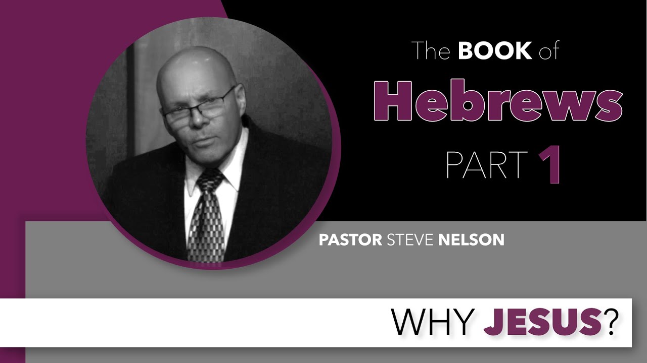 Hebrews Series (Part 1): Why Jesus? | With Steve Nelson - YouTube