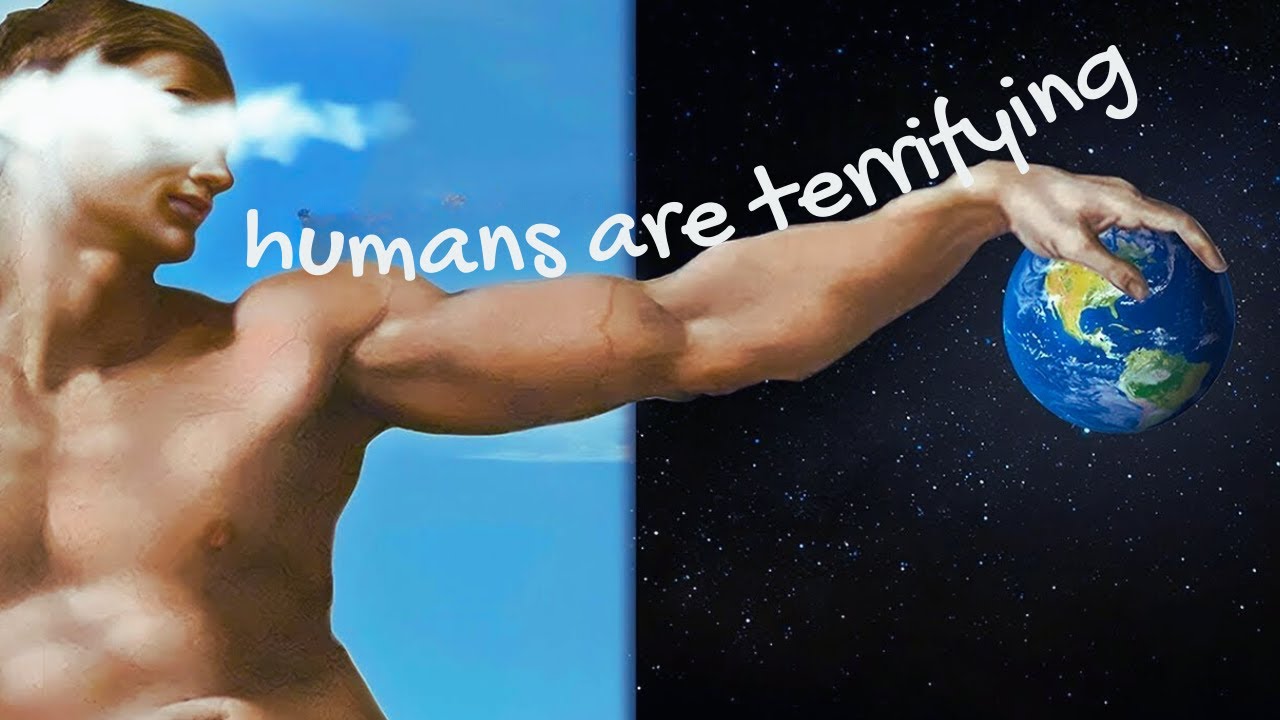 Humans are Terrifying. - YouTube