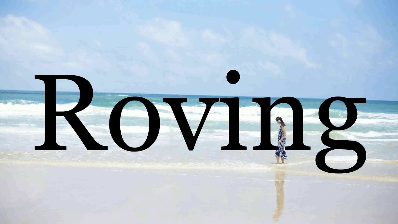 How To Pronounce Roving🌈🌈🌈🌈🌈🌈Pronunciation Of Roving - YouTube