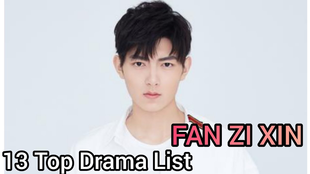13 TOP DRAMA LIST FAN ZI XIN - YouTube