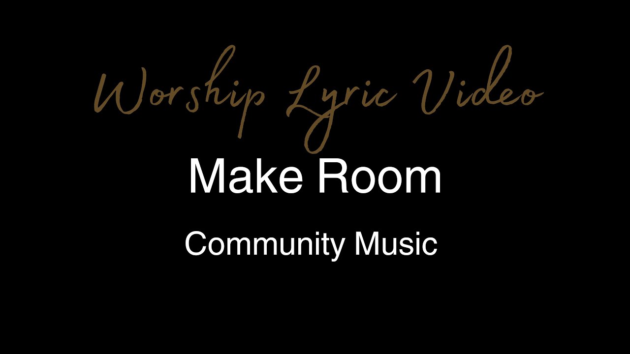 Community Music - Make Room - Worship Lyric Video - YouTube