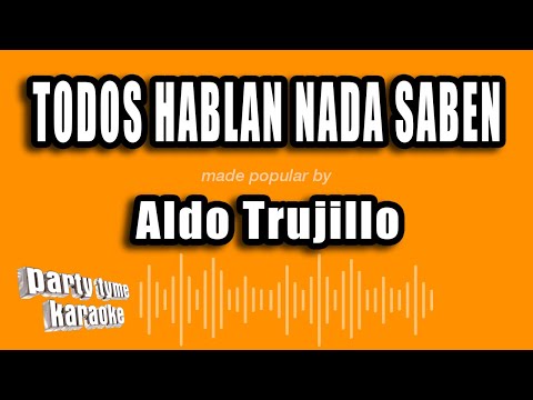 Aldo Trujillo - Todos Hablan Nada Saben (Versión Karaoke)
