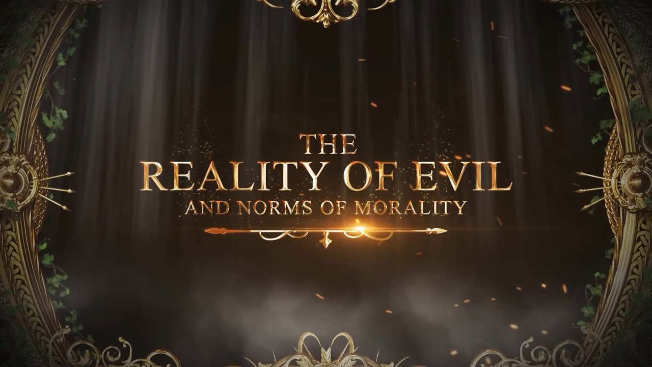 THE REALITY OF EVIL AND NORMS OF MORALITY - YouTube