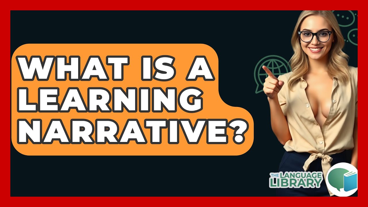 What Is A Learning Narrative? - The Language Library - YouTube