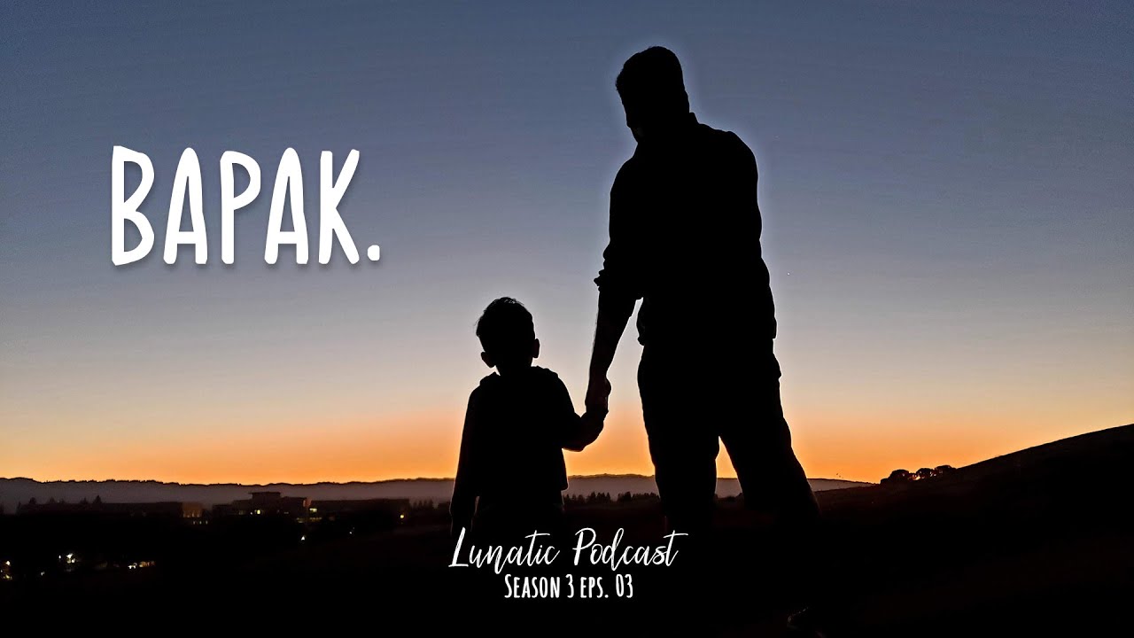 Bapak. | Lunatic Podcast S3 Eps. 03 - YouTube