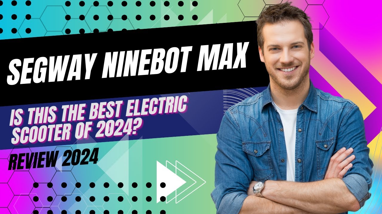 I think the Segway Ninebot MAX is the best electric scooter of 2024 ...