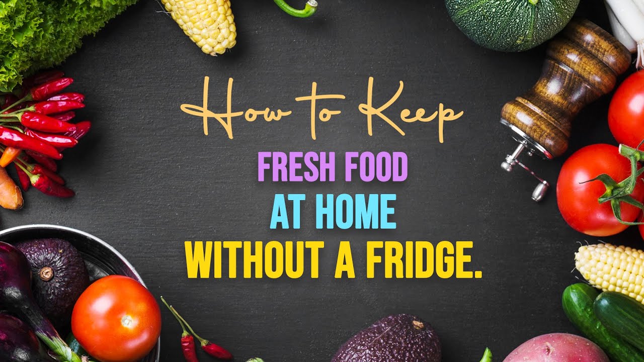 How To Keep Fresh Food At Home Without a Fridge. - YouTube