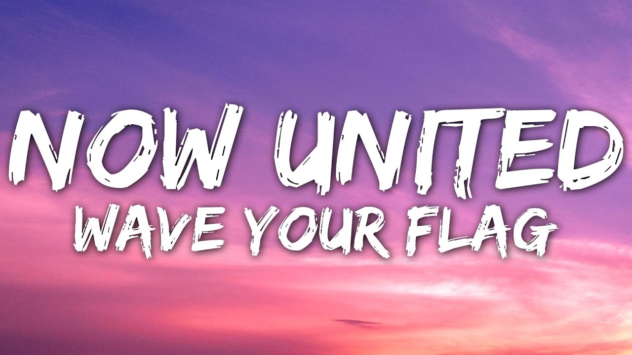 Now United - Wave Your Flag (Lyrics) - YouTube