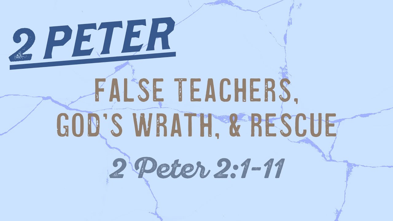 2 Peter 2:1-11, "False Teachers, God's Wrath, & Rescue" | ReGeneration ...