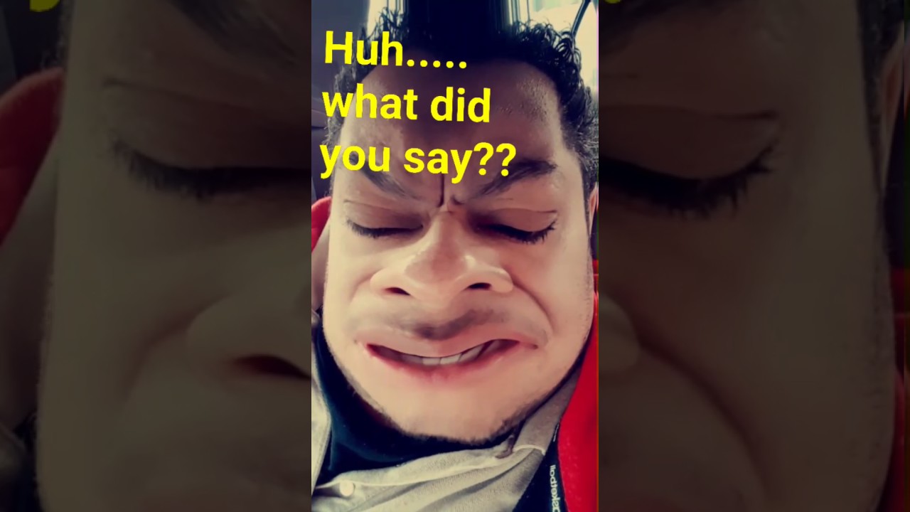 Huh....what did you say?? - YouTube