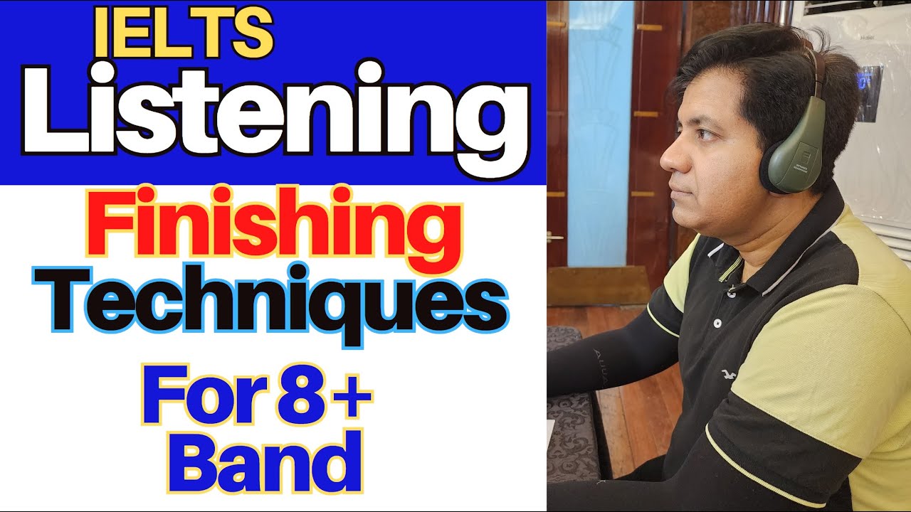 IELTS Listening - Finishing Techniques For 8+ Band By Asad Yaqub - YouTube