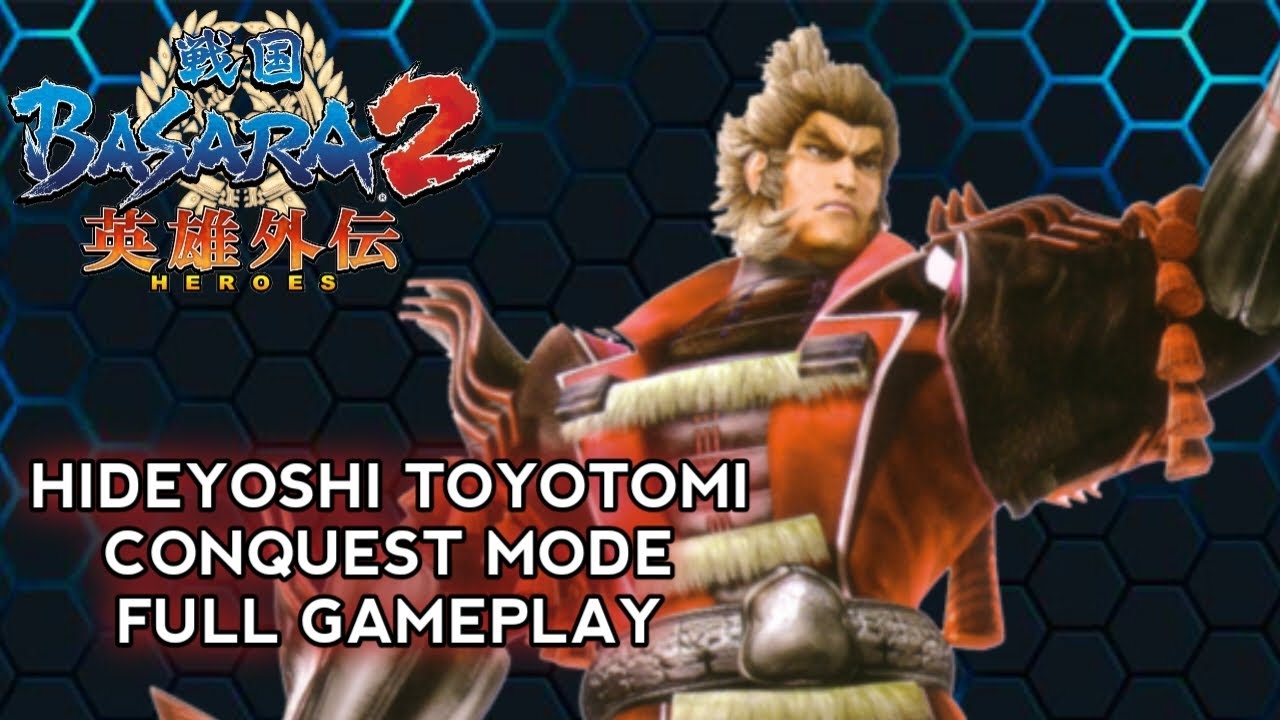 Basara 2 Heroes - Hideyoshi Toyotomi Conquest Mode Full Gameplay - YouTube