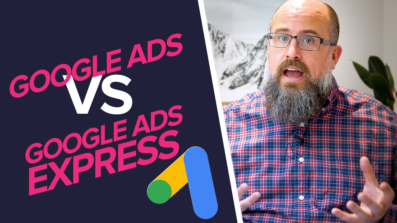 Google Ads Vs Google Ads Express - Which Is RIGHT for you? - YouTube