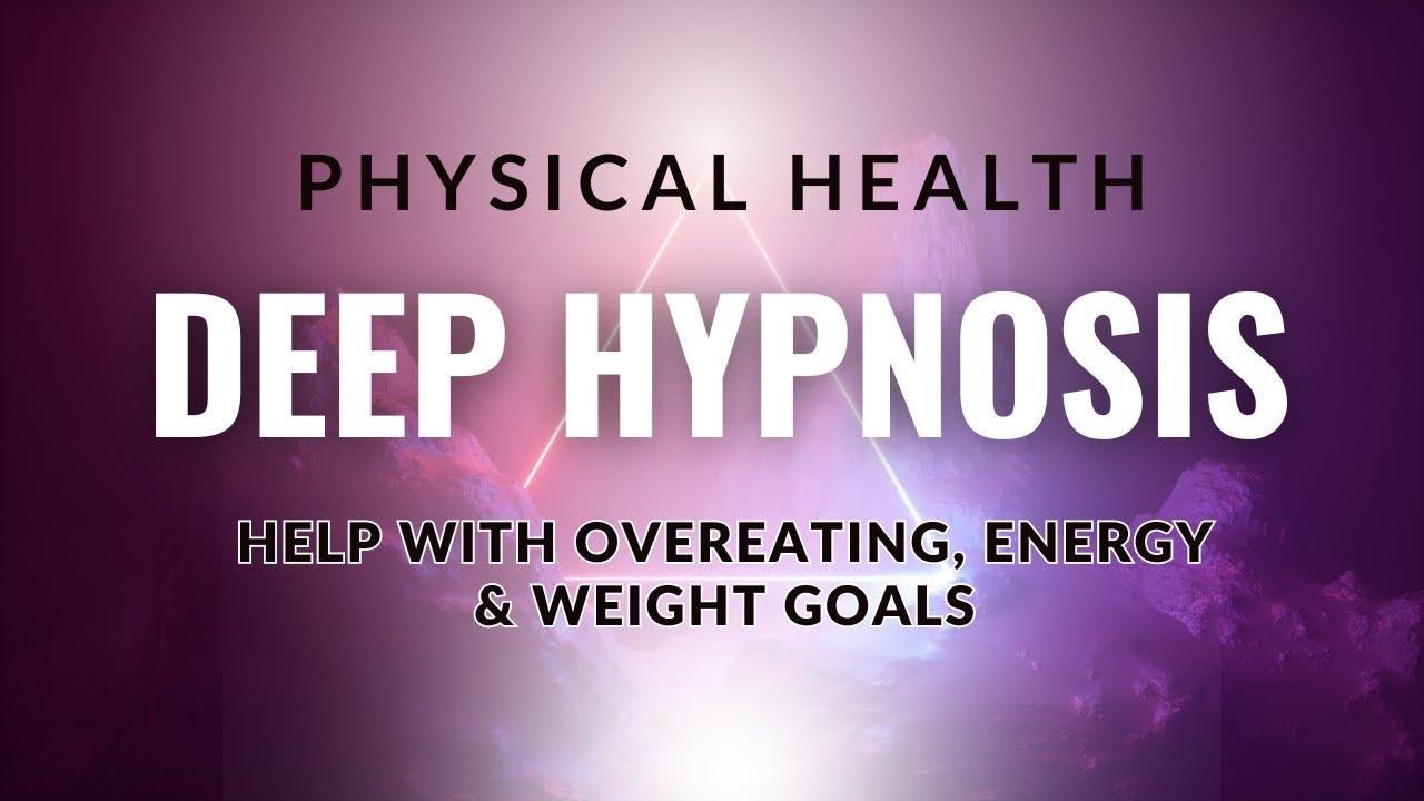 STRONG HYPNOSIS FOR PHYSICAL HEALTH - Help with overeating, energy ...