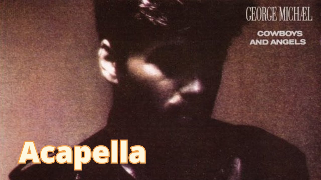 George Michael - Cowboys and Angels (Acapella 128bpm A# Minor) - YouTube