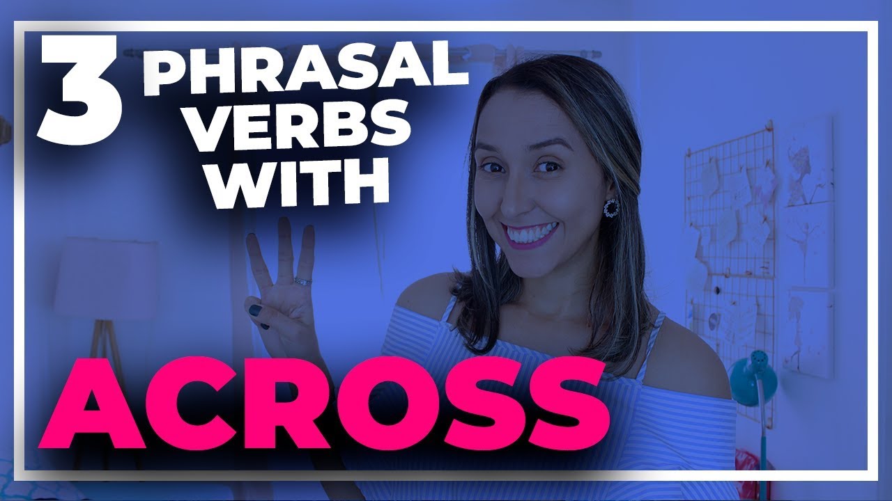 3 Phrasal Verbs With Across - English Vocabulary - YouTube