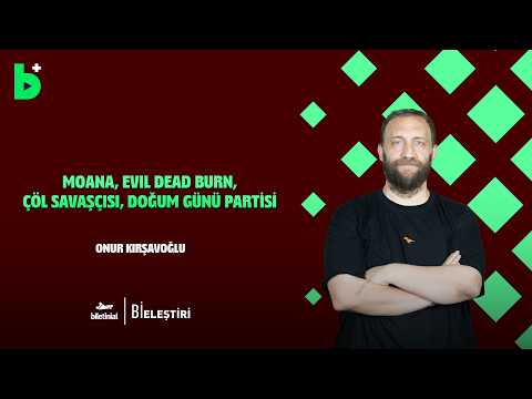 Vizyon Takvimi I Moana I Evil Dead Burn I Çöl Savaşçısı I Doğum Günü Partisi