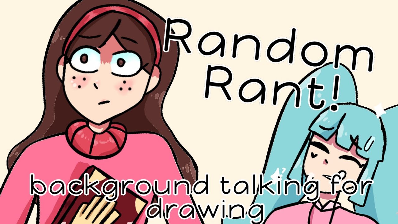 Random Rant! (background talking for drawing) ~Sprinkle Girl - YouTube