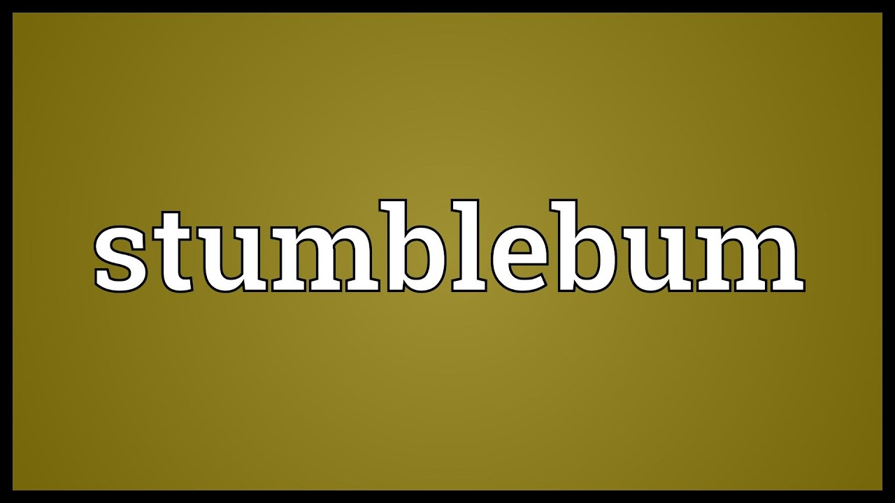 Stumblebum Meaning - YouTube