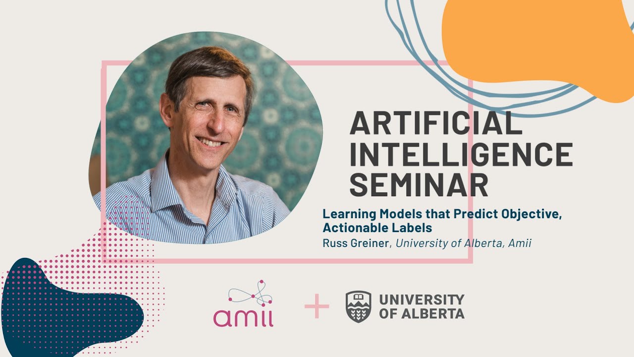 2022 AI Seminar Series: Russ Greiner - Learning Models that Predict ...