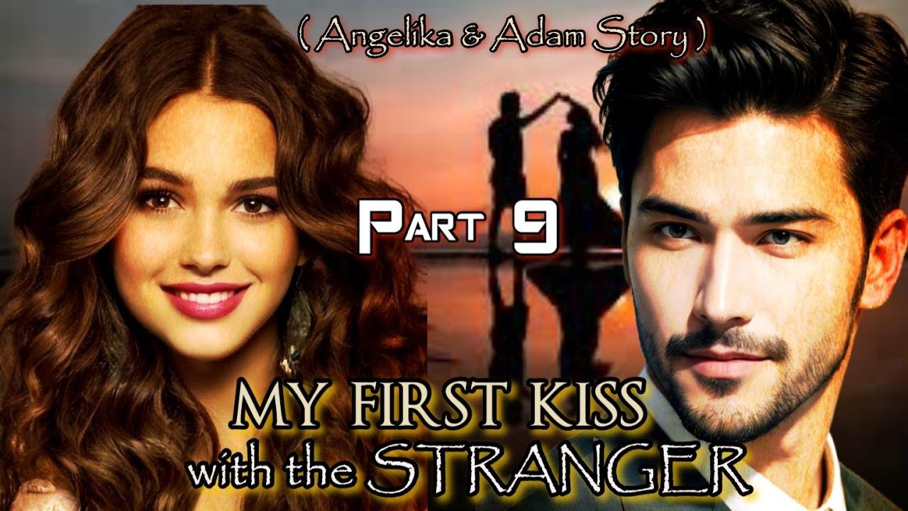PART 9 || MY FIRST KISS with the STRANGER || #lucaskhaleel - YouTube
