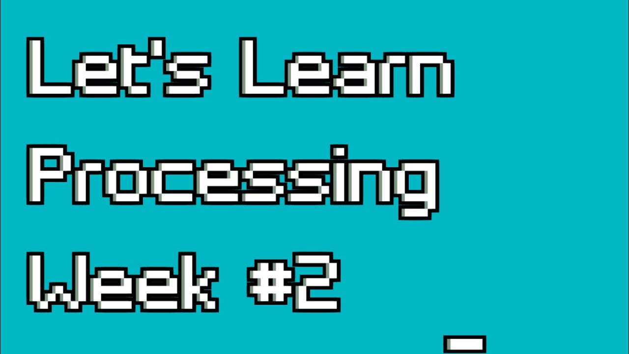 Let's Learn Processing Week #2 [Flow, Built-In Variables and Events ...