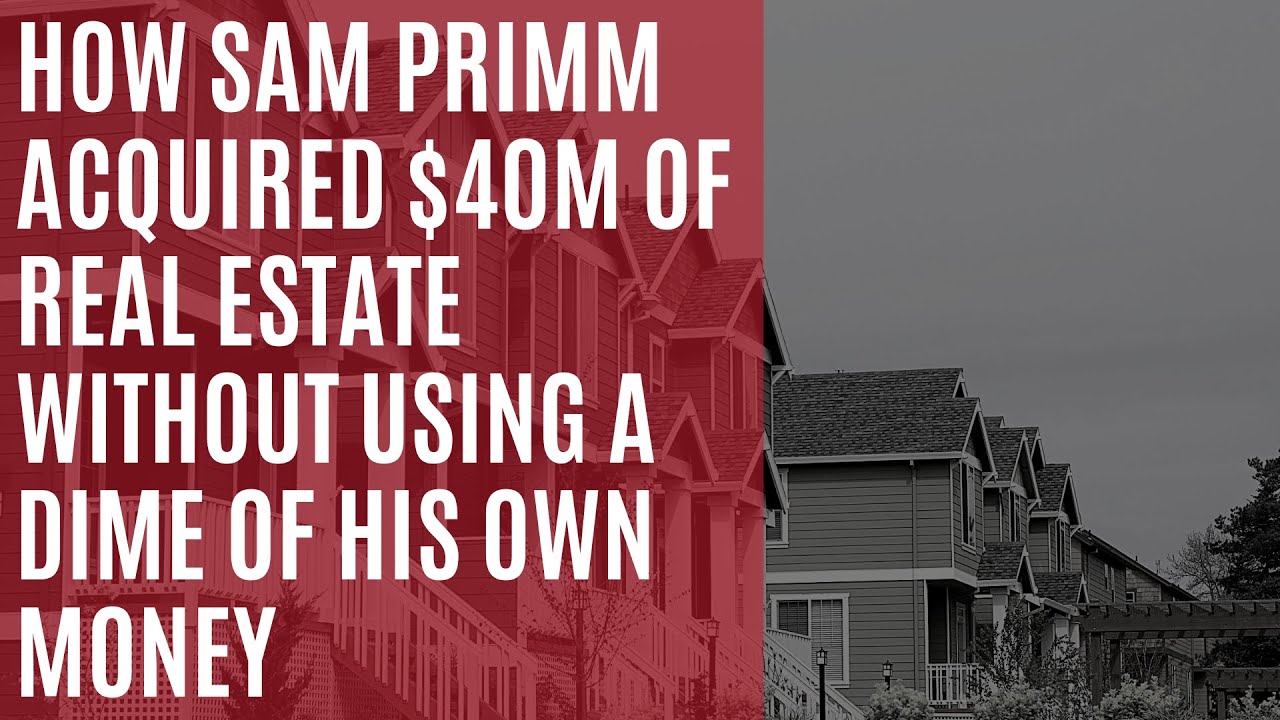 How Sam Primm acquired $40M of Real Estate WITHOUT Using a Dime of His ...