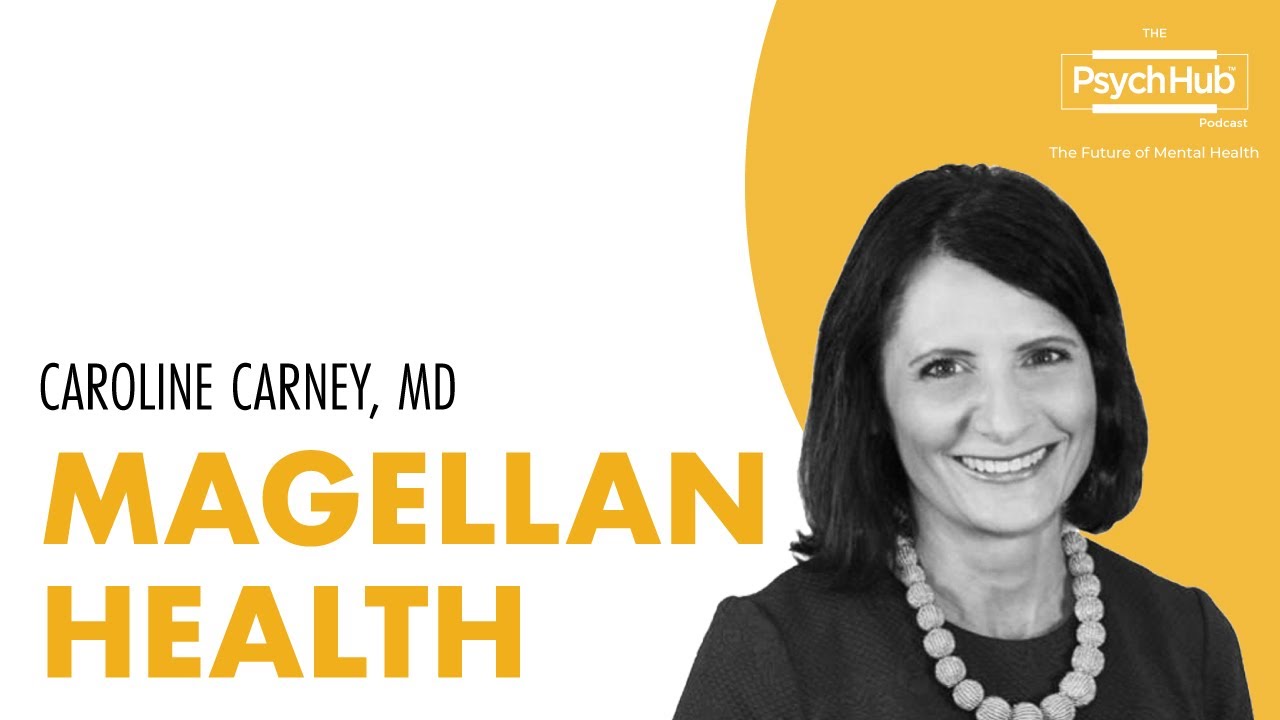 #21: Dr. Caroline Carney [Magellan Health] How mental health impacts ...