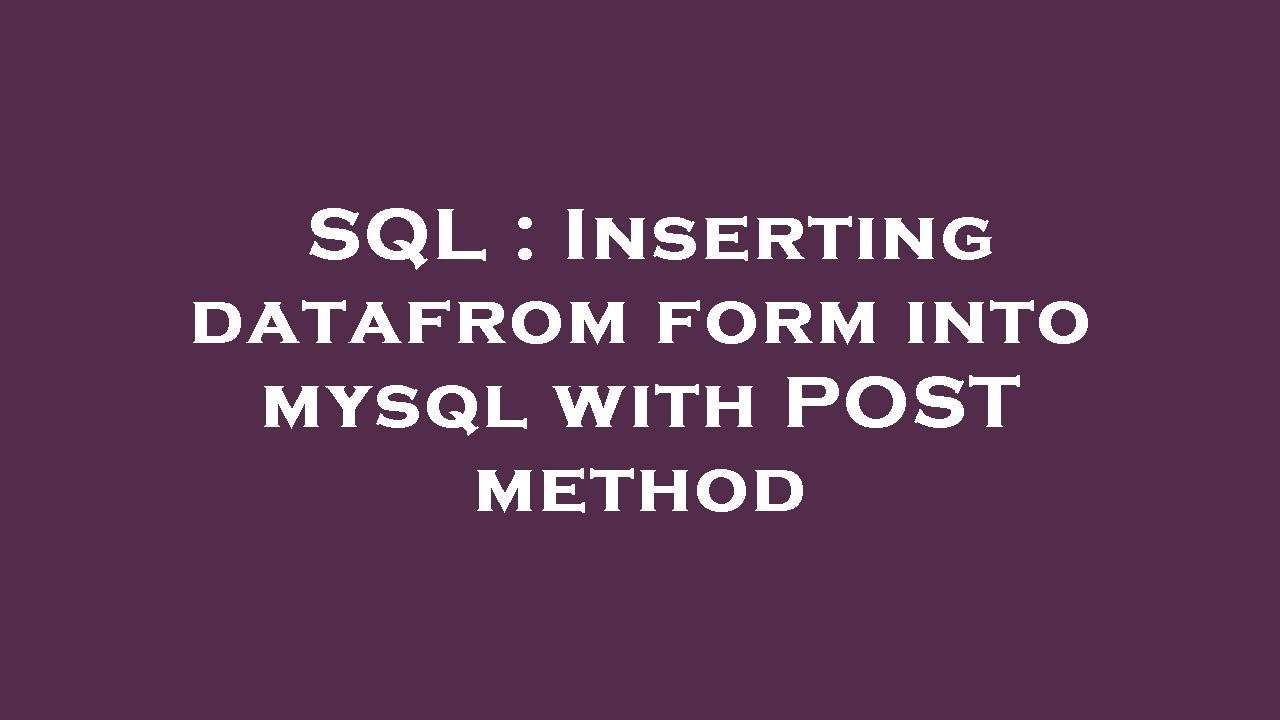 Sql Inserting Datafrom Form Into Mysql With Post Method Youtube