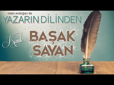 YAZARIN DİLİNDEN PROGRAMININ KONUĞU BAŞAK SAYAN!