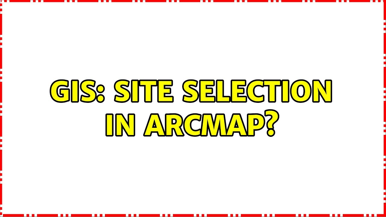 GIS: Site selection in ArcMap? - YouTube