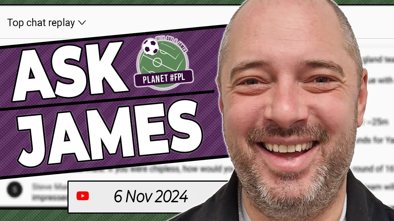 Ask James Live Stream | Wednesday November 6th | Planet FPL 2024/25 ...